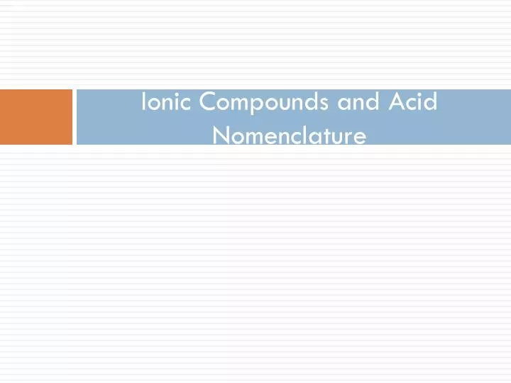 PPT - Ionic Compounds and Acid Nomenclature PowerPoint Presentation ...
