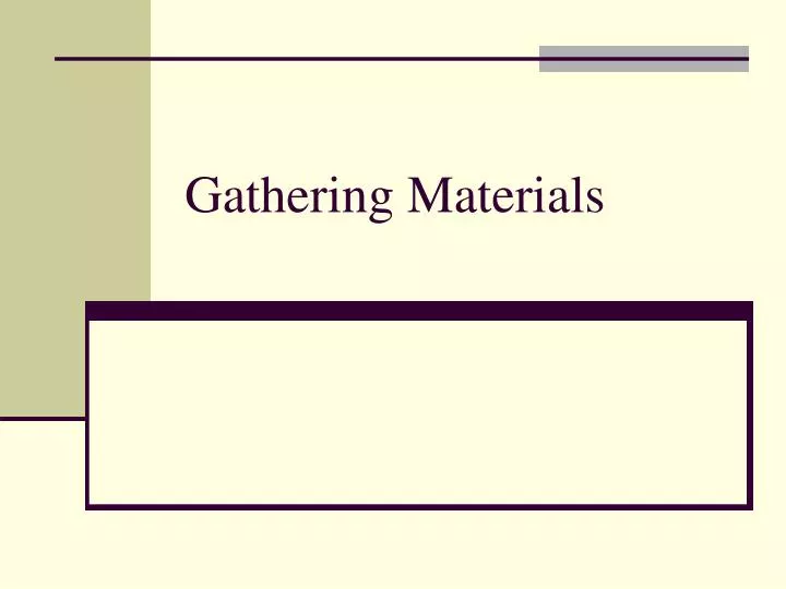 PPT - Gathering Materials PowerPoint Presentation, free download - ID ...