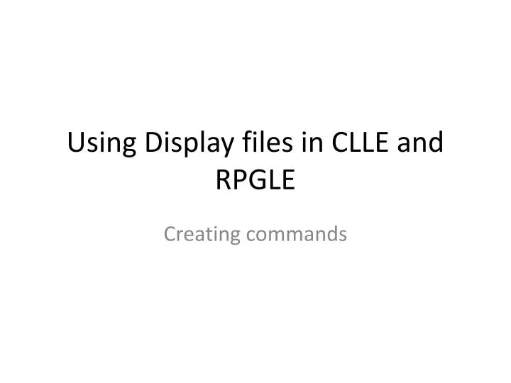 PPT - Using Display files in CLLE and RPGLE PowerPoint Presentation ...
