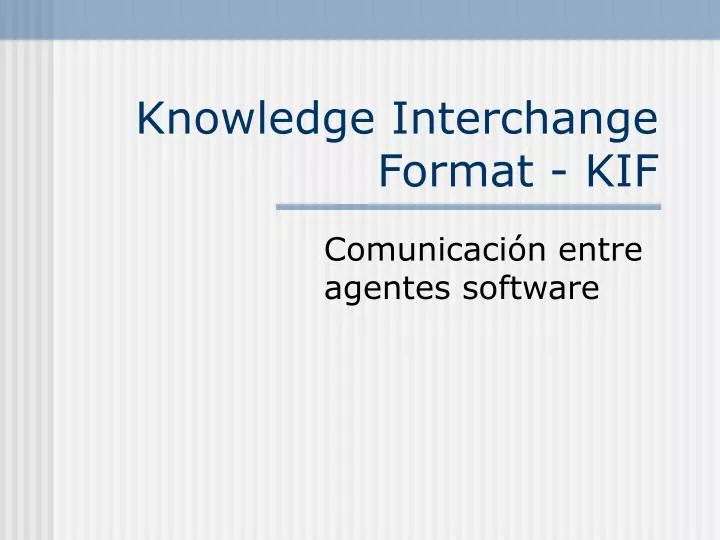PPT - Knowledge Interchange Format - KIF PowerPoint Presentation, free download - ID:3741684