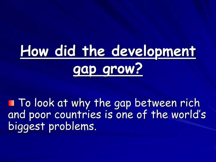 PPT - How did the development gap grow? PowerPoint Presentation, free download - ID:3742009