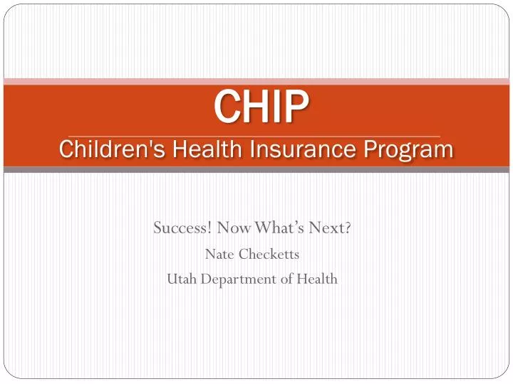 PPT - CHIP Children's Health Insurance Program PowerPoint Presentation ...