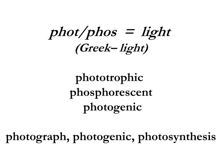 PPT - phot/phos = light (Greek– light) phototrophic phosphorescent ...