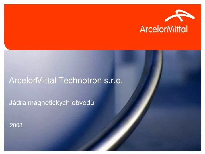 PPT - ArcelorMittal Technotron s.r.o. PowerPoint Presentation, free ...