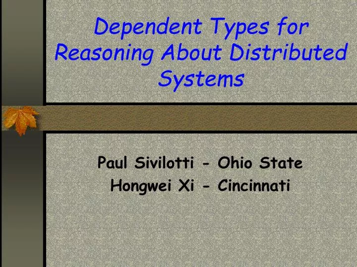 PPT - Dependent Types for Reasoning About Distributed Systems ...
