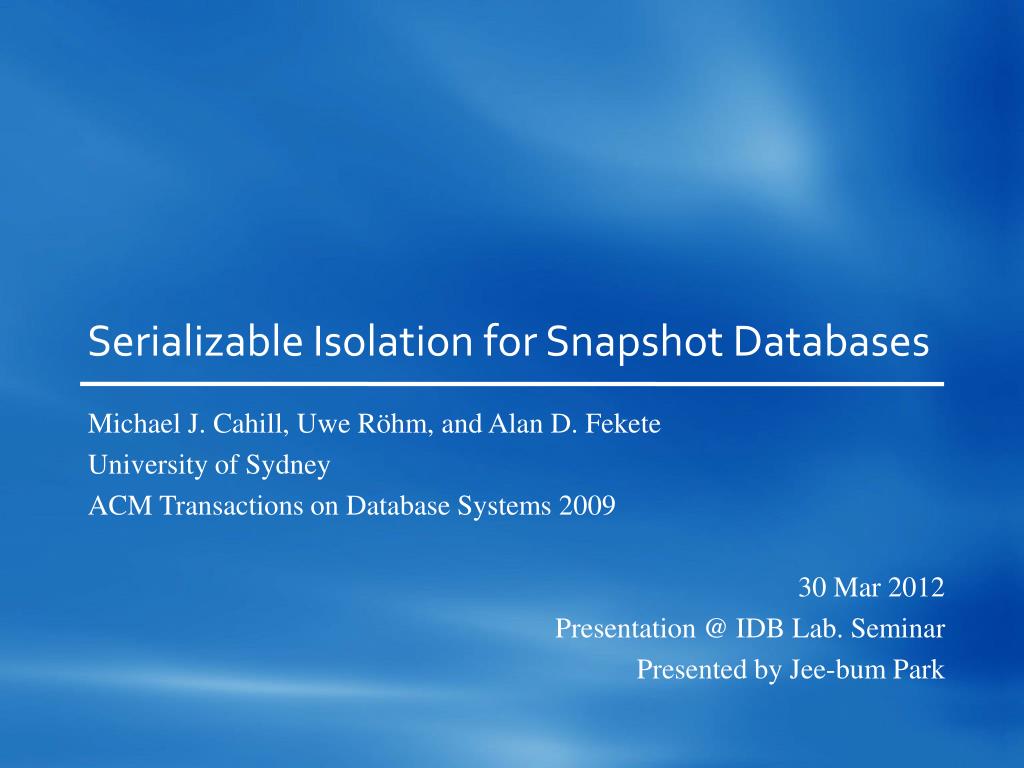PPT - Serializable Isolation for Snapshot Databases PowerPoint ... PPT - Serializable Isolation for Snapshot Databases PowerPoint ...