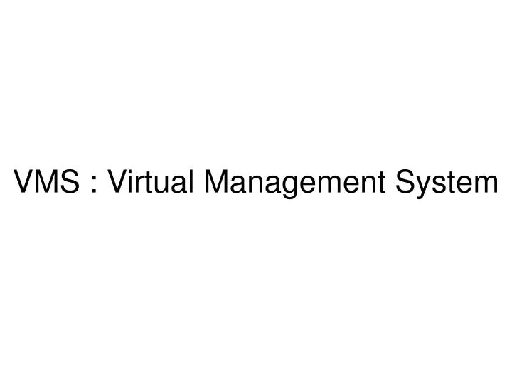 PPT - VMS : Virtual Management System PowerPoint Presentation, free ...