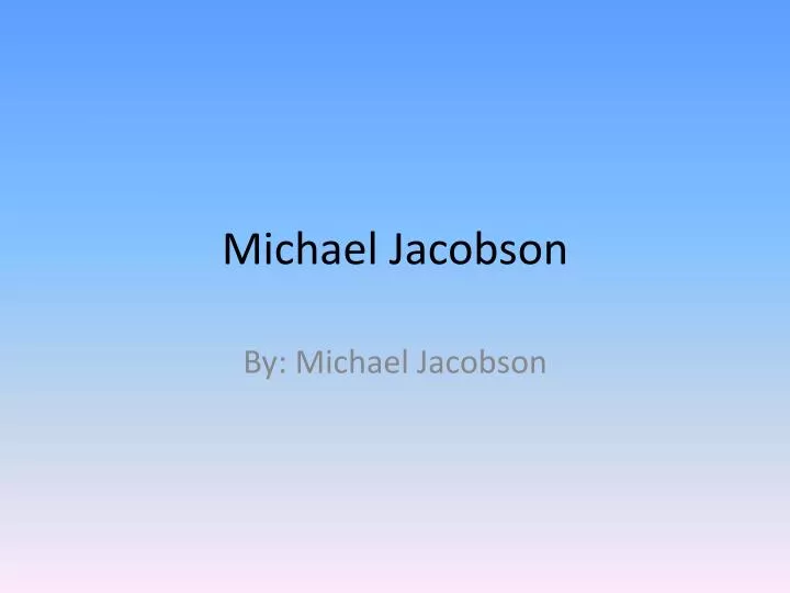 PPT - Michael Jacobson PowerPoint Presentation, free download - ID:3748717