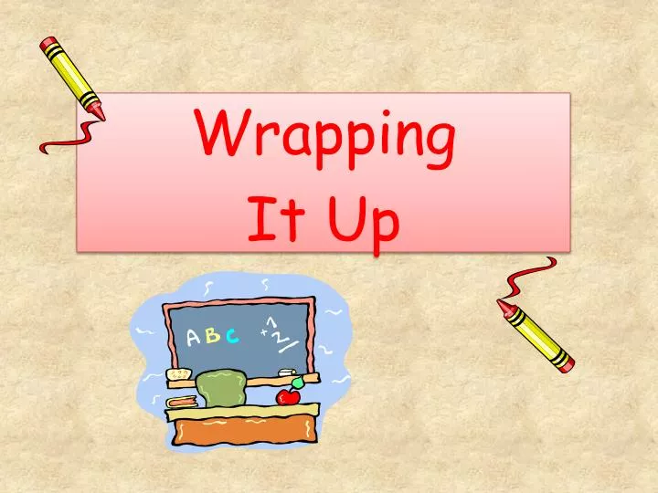 PPT - Wrapping It Up PowerPoint Presentation, free download - ID:3751158