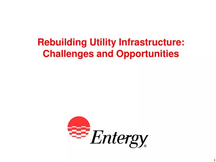 PPT - Rebuilding Utility Infrastructure: Challenges and Opportunities ...