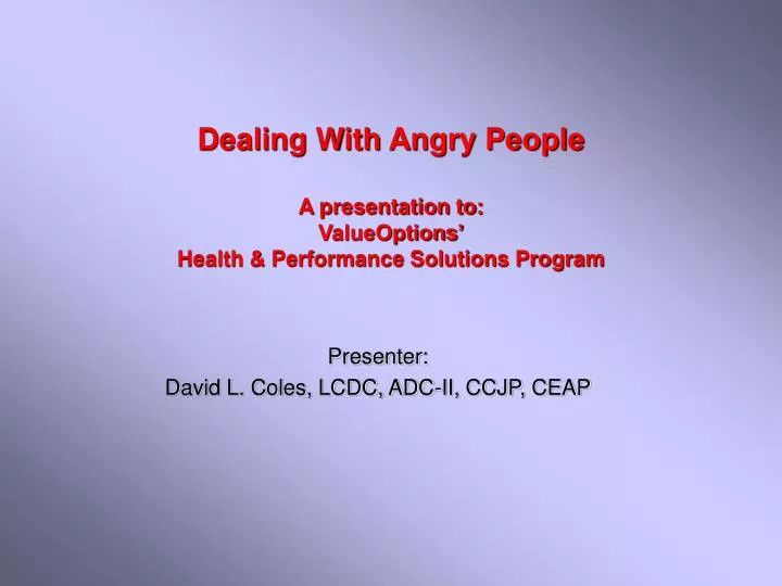 PPT - Dealing With Angry People A presentation to: ValueOptions’ Health ...