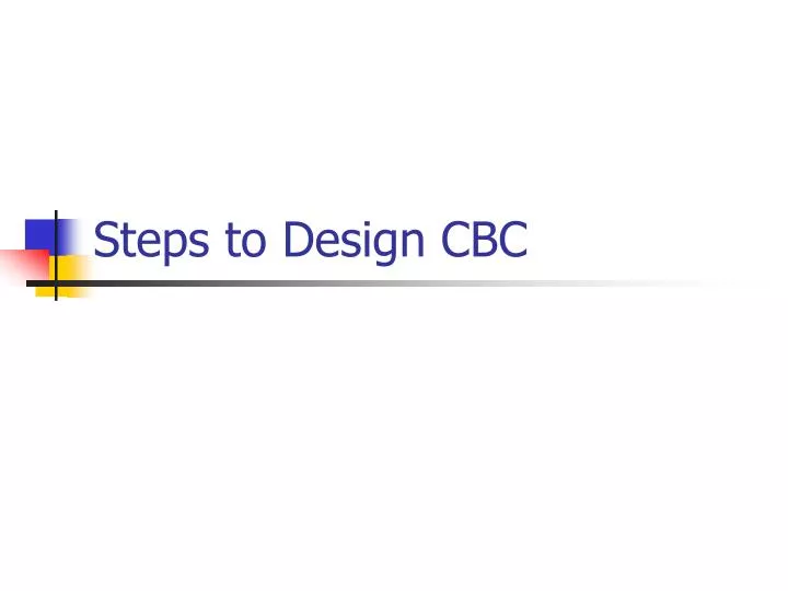 PPT - Steps to Design CBC PowerPoint Presentation, free download - ID ...