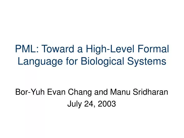 PPT - PML: Toward a High-Level Formal Language for Biological Systems ...