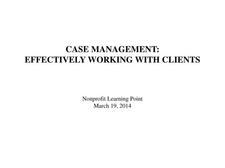 PPT - CASE MANAGEMENT: EFFECTIVELY WORKING WITH CLIENTS PowerPoint ...