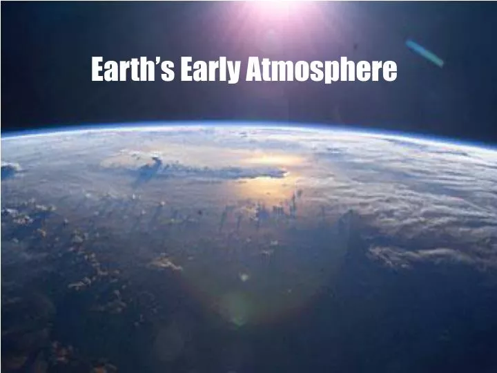 PPT - Earth’s Early Atmosphere PowerPoint Presentation, free download ...