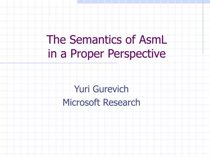 PPT - The Semantics of AsmL in a Proper Perspective PowerPoint ...