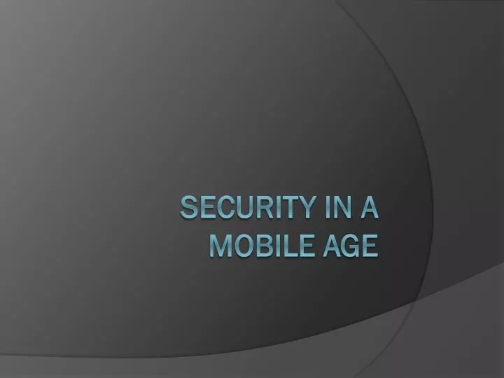 PPT - Security in a Mobile Age PowerPoint Presentation, free download ...