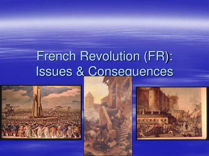 PPT - French Revolution (FR): Issues & Consequences PowerPoint ...