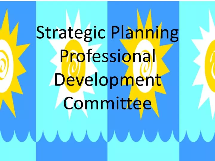 PPT - Strategic Planning Professional Development Committee PowerPoint ...
