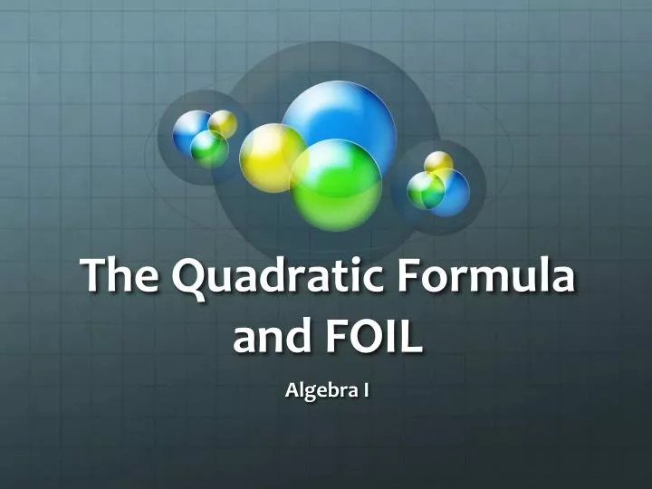PPT - The Quadratic Formula and FOIL PowerPoint Presentation, free ...