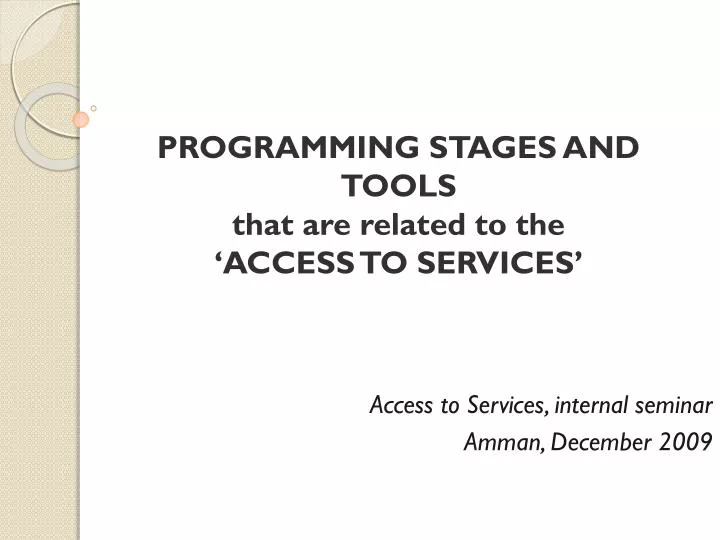 PPT - PROGRAMMING STAGES AND TOOLS that are related to the ‘ACCESS TO ...