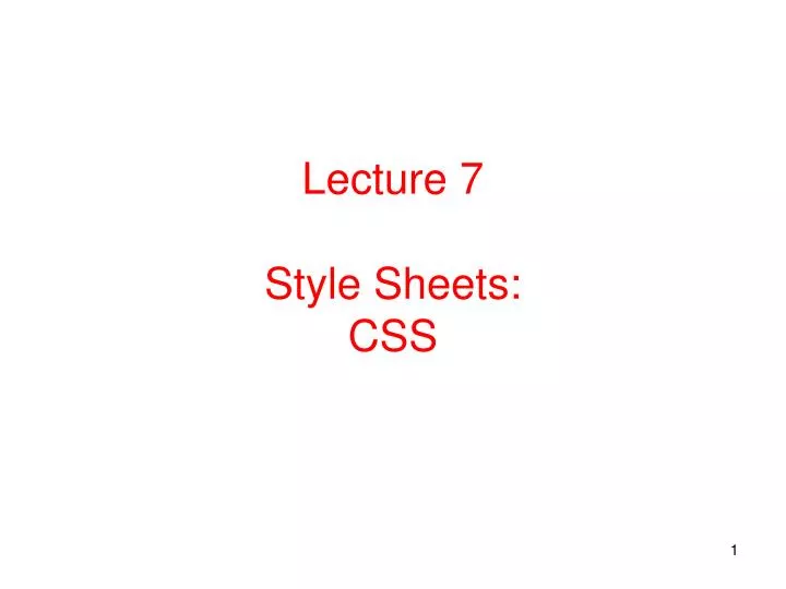PPT - Lecture 7 Style Sheets: CSS PowerPoint Presentation, free ...