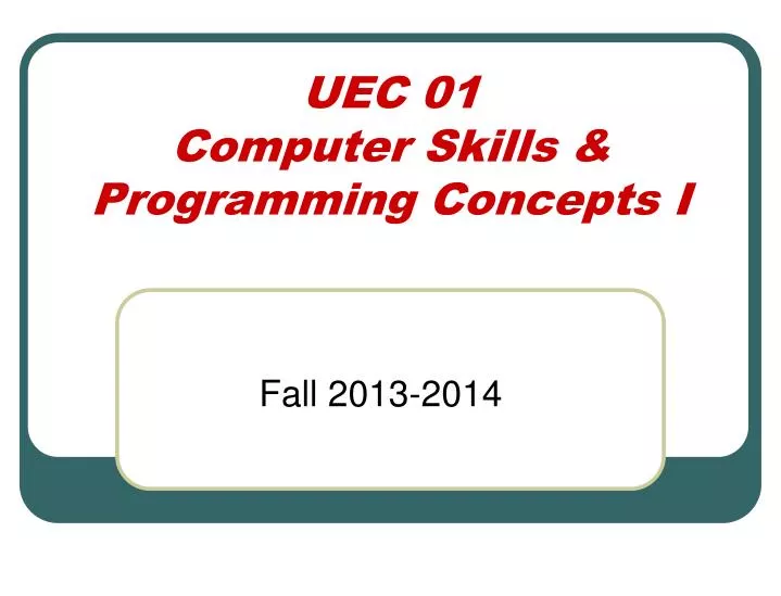 PPT - UEC 01 Computer Skills & Programming Concepts I PowerPoint ...