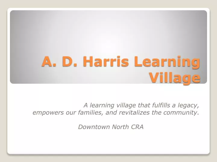 PPT - A. D. Harris Learning Village PowerPoint Presentation, free ...
