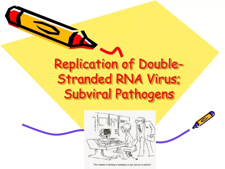 PPT - Replication of Double-Stranded RNA Virus; Subviral Pathogens ...