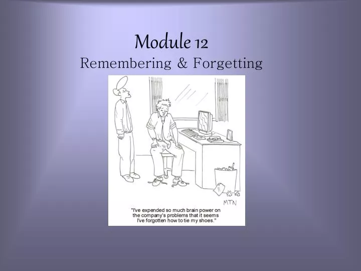 PPT - Module 12 Remembering & Forgetting PowerPoint Presentation, free ...