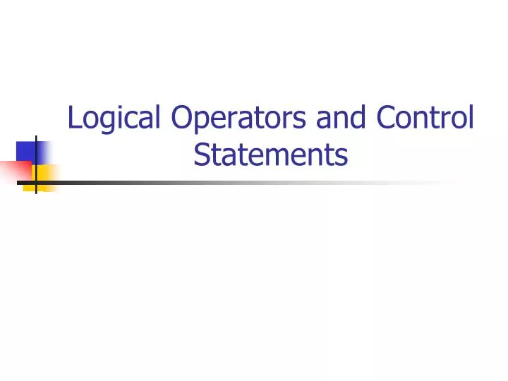 PPT - Logical Operators and Control Statements PowerPoint Presentation ...