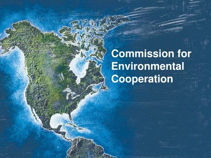 PPT - Commission for Environmental Cooperation PowerPoint Presentation ...