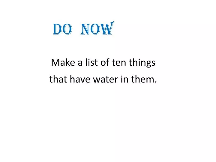 PPT - Make a list of ten things that have water in them. PowerPoint ...