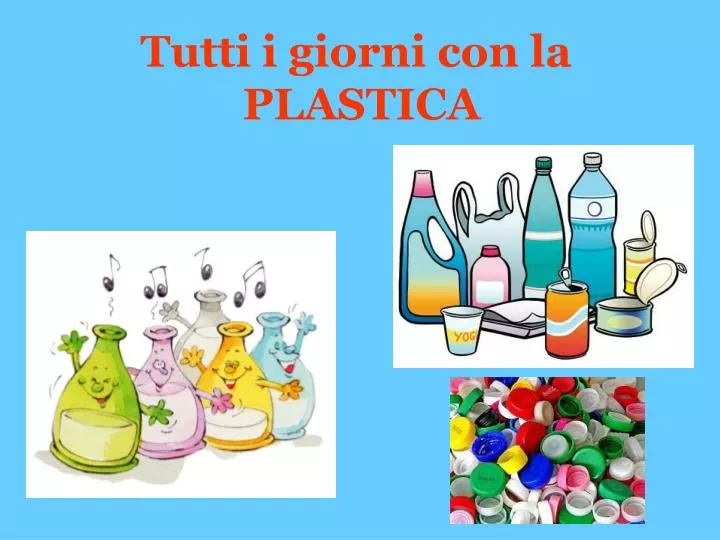 PPT - Tutti i giorni con la PLASTICA PowerPoint Presentation, free download - ID:3773855