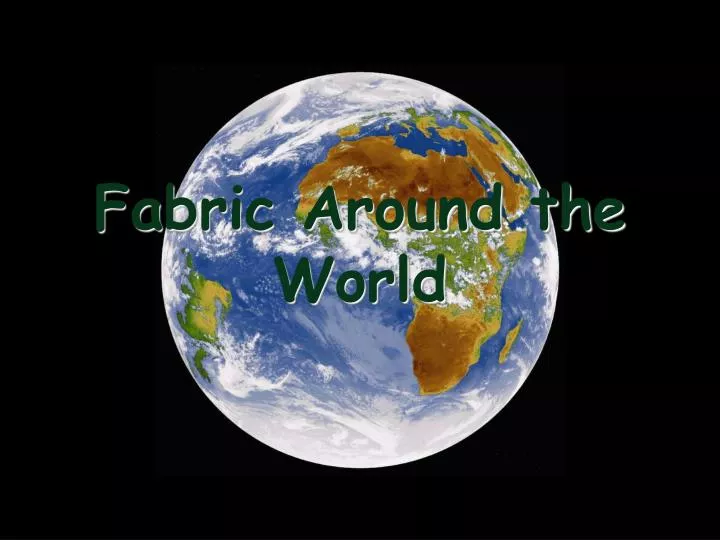 PPT - Fabric Around the World PowerPoint Presentation, free download ...