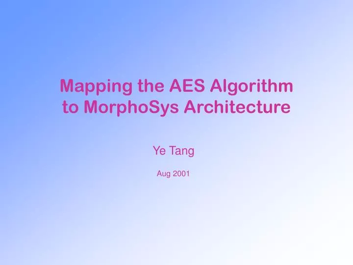 PPT - Mapping the AES Algorithm to MorphoSys Architecture PowerPoint Presentation - ID:3776120