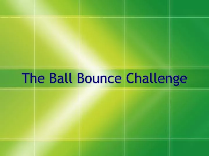 PPT - The Ball Bounce Challenge PowerPoint Presentation, free download ...