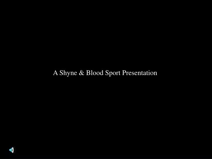 PPT - A Shyne & Blood Sport Presentation PowerPoint Presentation, free ...