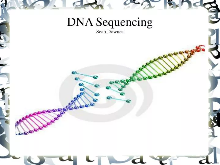 PPT - DNA Sequencing Sean Downes PowerPoint Presentation, free download ...