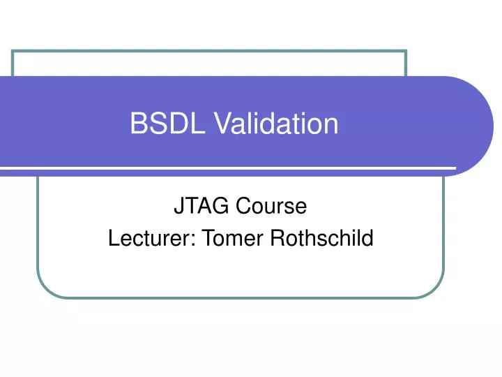 PPT - BSDL Validation PowerPoint Presentation, free download - ID:3782308