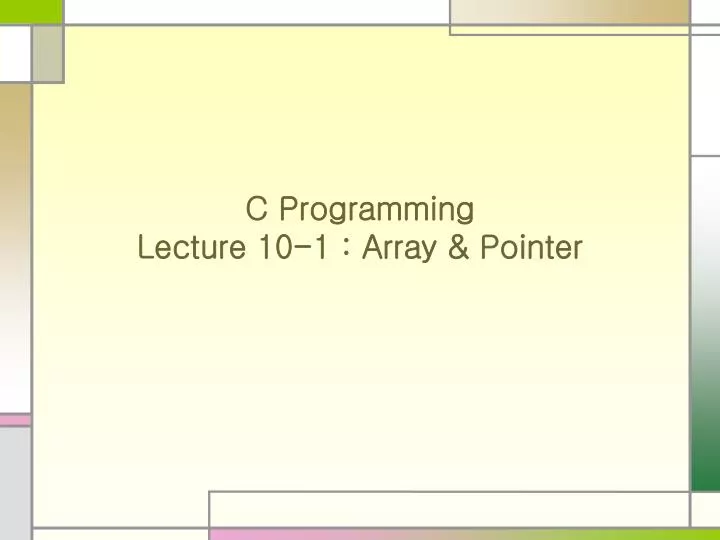 Ppt C Programming Lecture 10 1 Array And Pointer Powerpoint Presentation Id3783800