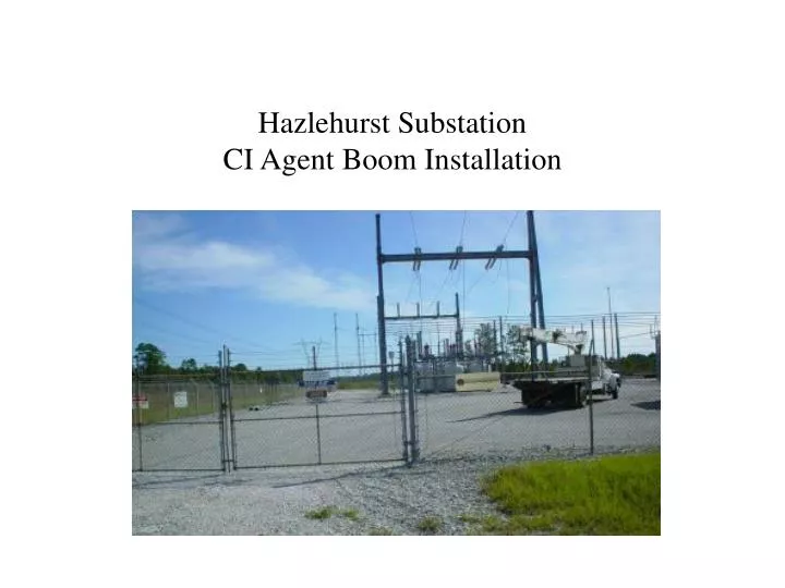 PPT - Hazlehurst Substation CI Agent Boom Installation PowerPoint ...