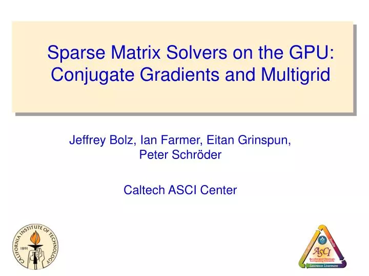 PPT - Sparse Matrix Solvers on the GPU: Conjugate Gradients and Multigrid PowerPoint ...
