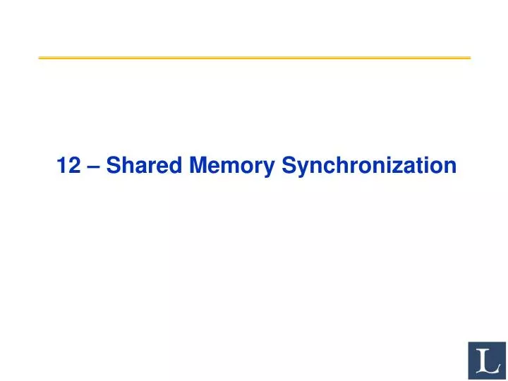 PPT - 12 – Shared Memory Synchronization PowerPoint Presentation, free ...
