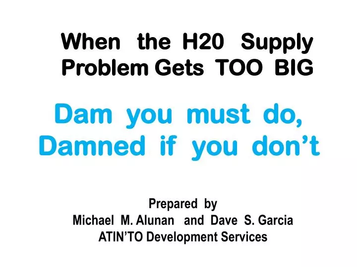 PPT - When the H20 Supply Problem Gets TOO BIG PowerPoint Presentation ...