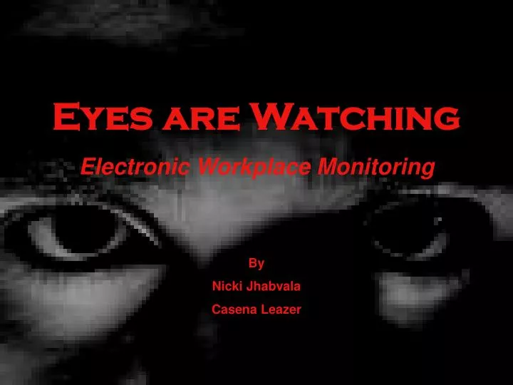 PPT - Eyes are Watching Electronic Workplace Monitoring PowerPoint ...