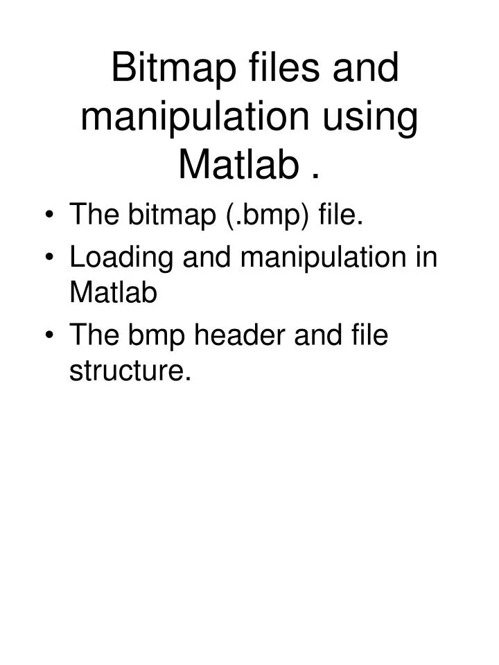 PPT - Bitmap files and manipulation using Matlab . PowerPoint Presentation - ID:3791728