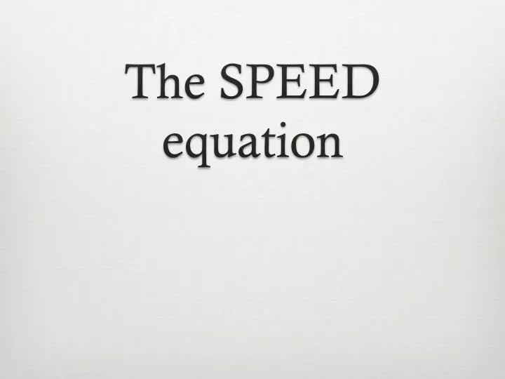 PPT - The SPEED equation PowerPoint Presentation, free download - ID ...
