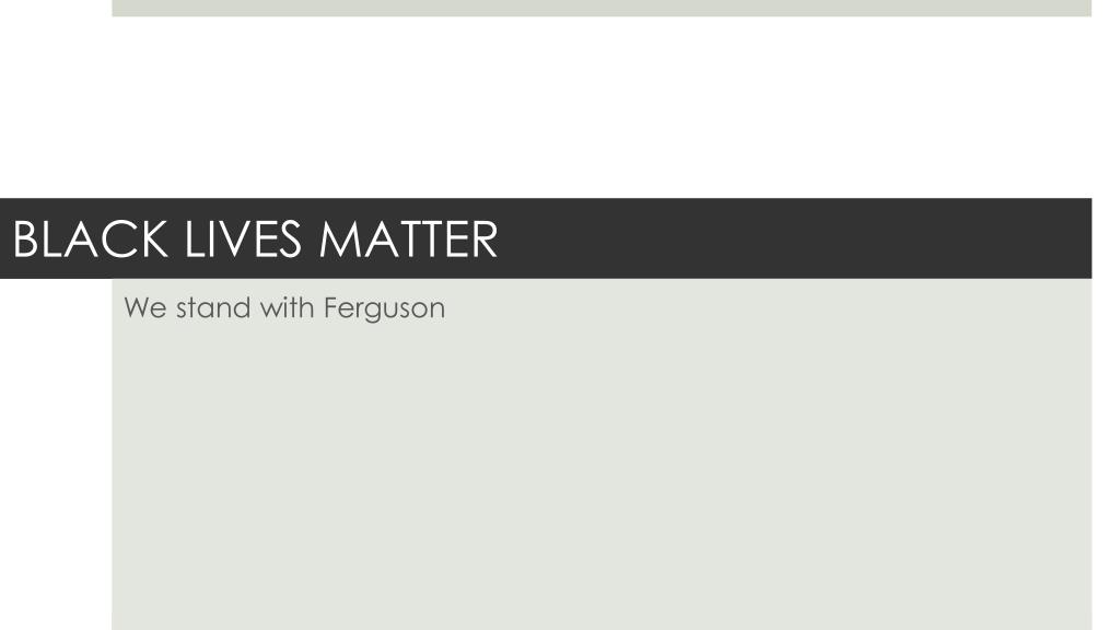 PPT - BLACK LIVES MATTER We stand with Ferguson PowerPoint Presentation ...
