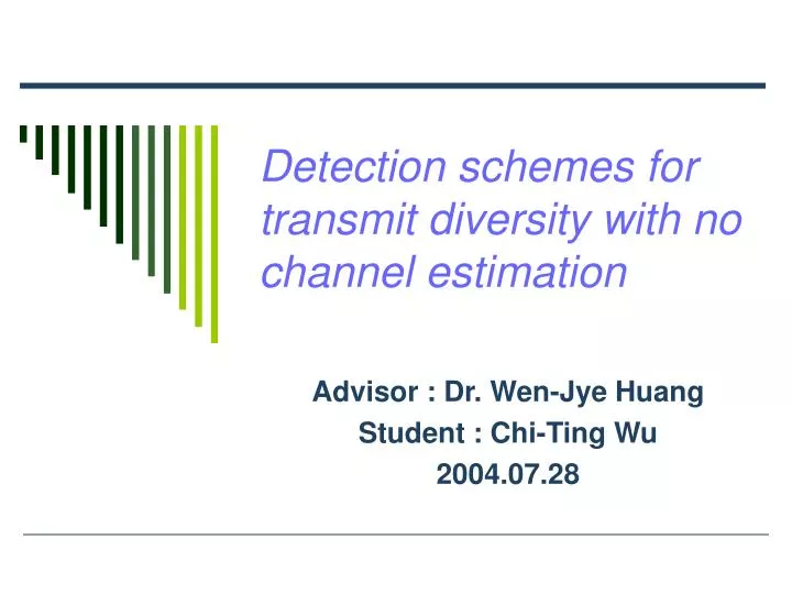 PPT - Detection schemes for transmit diversity with no channel ...